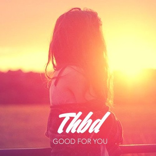Good For You by THBD - Free download on ToneDen