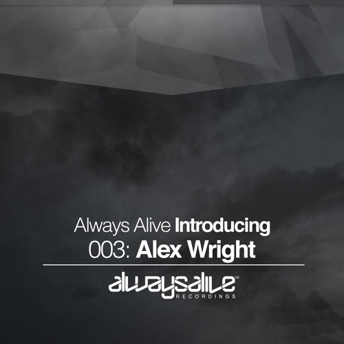 Stream Always Alive Introducing 003 with Alex Wright by Always Alive ...