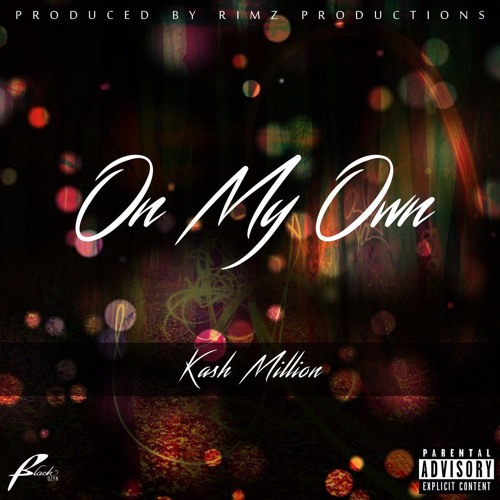 Stream ON MY OWN (PROD BY RIMZ) by Official Kash Million | Listen ...