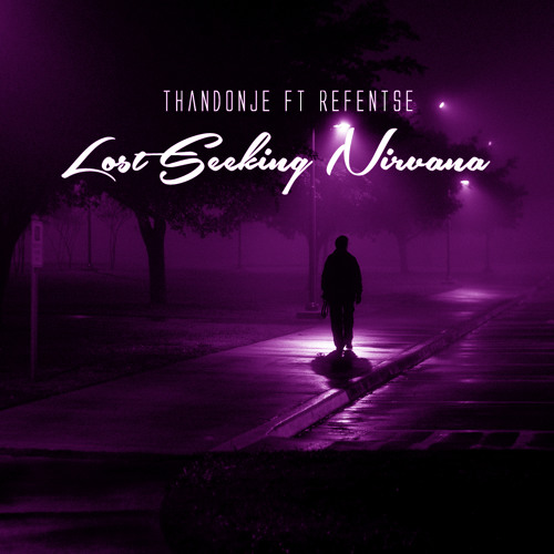 Stream Lost Seeking Nirvana (ft. Refentse) by ThandoNje | Listen online ...