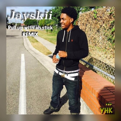 Stream Jayyskii- Pull Up With Ah Stick REMIX by JAYSKII CHARGED UP ...