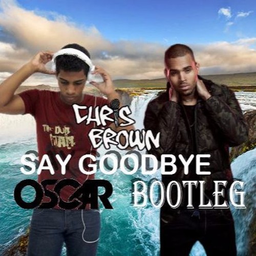 Say Goodbye Chris Brown