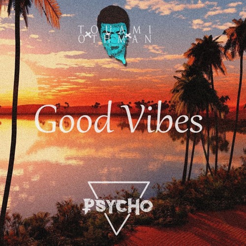 Stream Touami Othman & Psycho - Good Vibes (Original Mix)[FREE DL] by ...