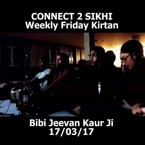 Stream Bibi Jeevan Kaur Ji 17 03 17 C2s Weekly Friday Kirtan By Connect2sikhi Listen