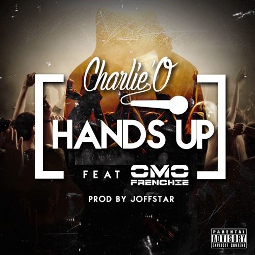 Stream CharlieO Ft Omo Frenchie - Hands Up, Prod by Joffstar by ...
