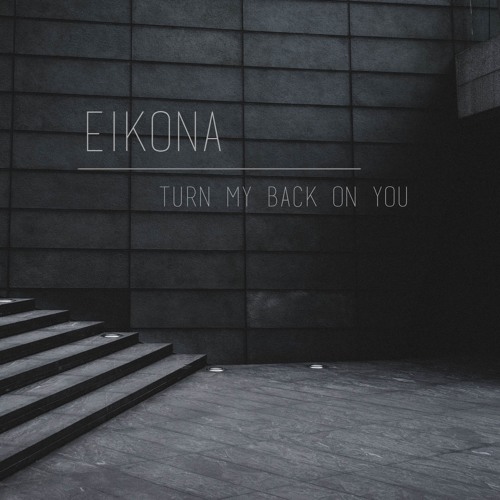 Turn My Back On You by Eikona - Free download on ToneDen
