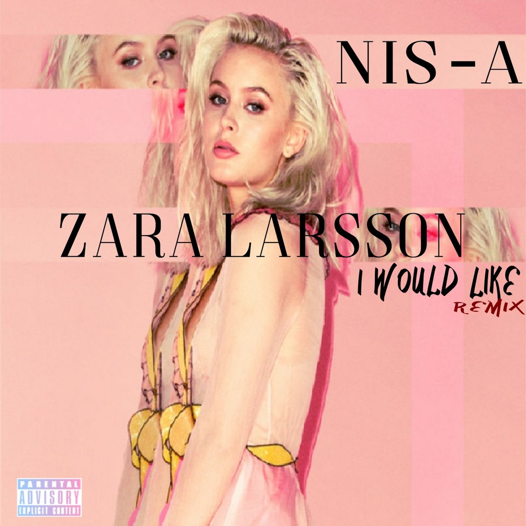 Stream Zara Larsson - I Would Like (NIS - A Remix) by Anis Stream Zara Larsson - I Would Like (NIS - A Remix) by Anis