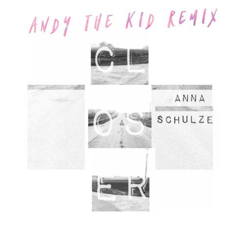 Stream Closer [Andy The Kid Remix] by Anna Schulze | Listen online for ...