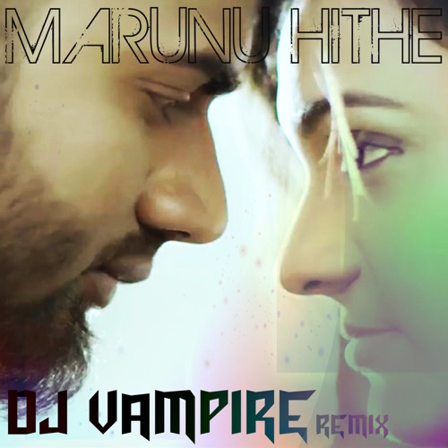 Stream Marunu Hithe Original Remix By Dj VamPire by Dj VamPire Mix ...