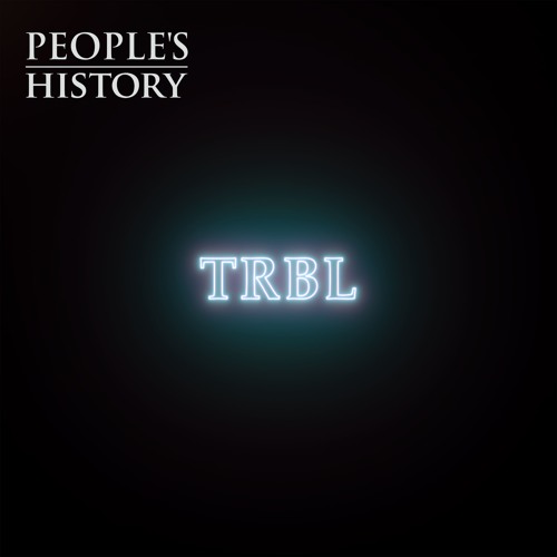 Stream TRBL by People's History | Listen online for free on SoundCloud