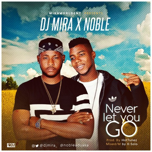 Stream DJ MIRA X NOBLE. NEVER LET YOU GO. by DJ MIRA | Listen online ...