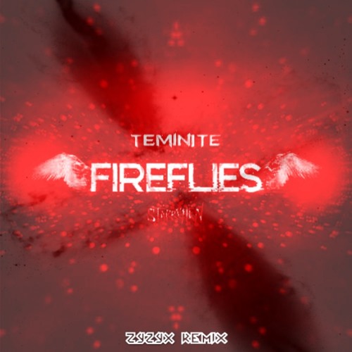 Teminite & Starr Chen - Fireflies (Zyzyx Remix) by Zyzyx - Free ...