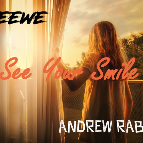 Stream Steewe & Andrew Rabbit - See your smile by Andrew Rabbit ...