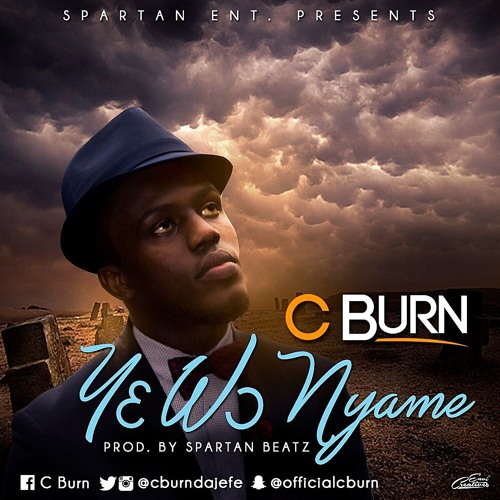 Stream C Burn Yewo Nyame(Prod By SpartanBeatz) by C BURN | Listen ...