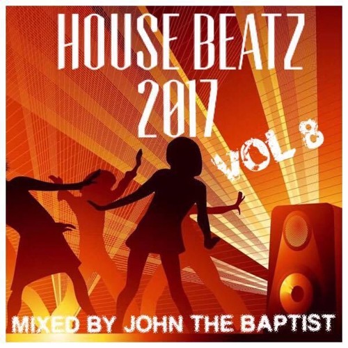 Stream House Beatz 2017 Vol 8 Mixed By John The Baptist by DJ John The ... Stream House Beatz 2017 Vol 8 Mixed By John The Baptist by DJ John The ...