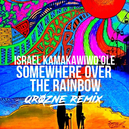 Stream Israel Kamakawiwo'Ole - Somewhere Over The Rainbow (QroZne Remix ...