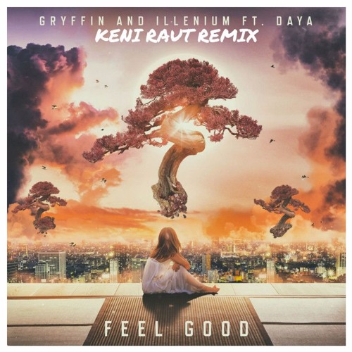 Stream Gryffin & Illenium (ft. Daya) - Feel Good (Keni RauT Remix) by ...