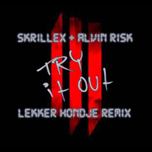 Stream Skrillex Ft. Alvin Risk - Try It Out (Lekker Hondje Remix) by ...