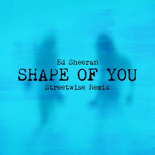 Stream Ed Sheeran - Shape Of You [Streetwise Remix] by Streetwise ...