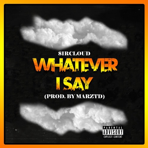 Stream Whatever I Say (Prod.By MarzTD) by TheeSirCLOUD | Listen online ...