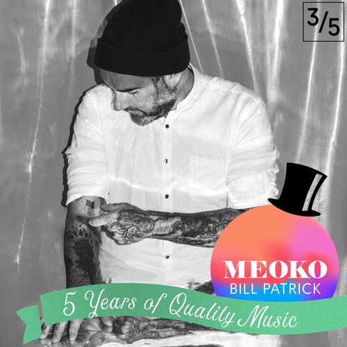 Stream Bill Patrick - 5 Years of Quality Music MEOKO Exclusive Podcast ...