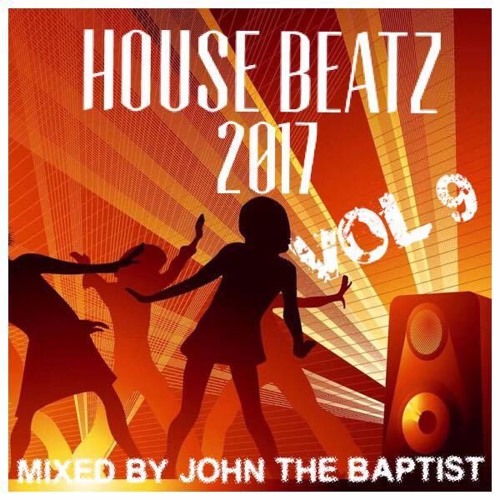 Stream House Beatz 2017 Vol 9 Mixed By John The Baptist by DJ John The ...