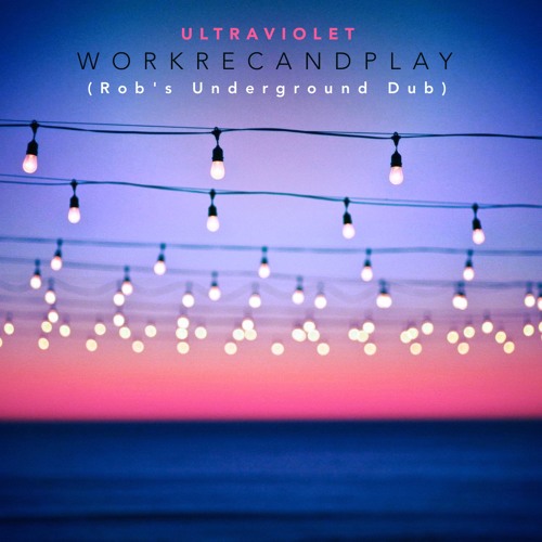 Stream Ultraviolet (Rob's Underground Dub) by workrecandplay | Listen online for free on SoundCloud