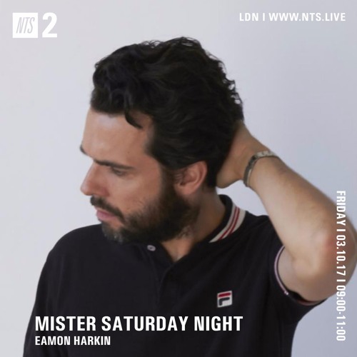 Stream Mister Saturday Night Radio on NTS March 2017 (Eamon Harkin solo ...