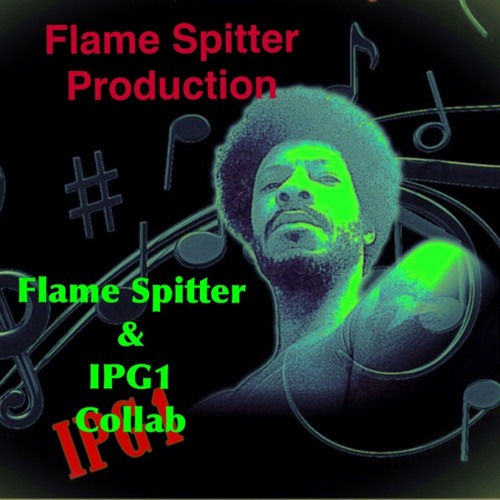 Stream Flame Spitter & IPG1 Collab at Flame Spitter Production by IPG1 ...