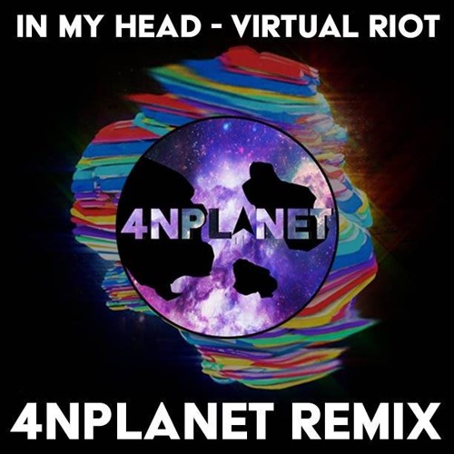 Stream Virtual Riot - In My Head Ft. PRXZM (4NPlanet Remix) by 4NPlanet ...