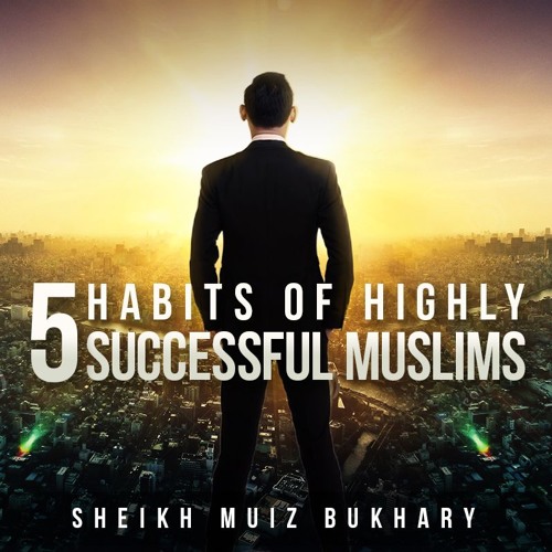Stream 5 Islamic Habits Of Highly Successful Muslims - Motivational ...