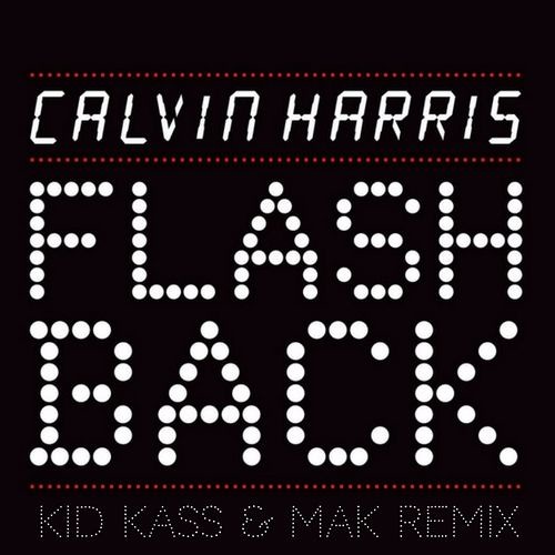 Stream Calvin Harris - Flashback (Kid Kass & Mak Remix)[FREE DOWNLOAD ...