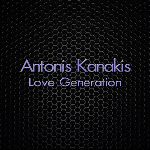 Stream Antonis Kanakis - Love Generation by Antonis Kanakis Official ...