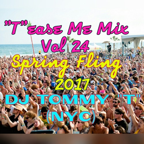 Stream Tease Me Mix Vol 24 SPRING FLING 2017 DJ TOMMY T NYC by ... Stream Tease Me Mix Vol 24 SPRING FLING 2017 DJ TOMMY T NYC by ...