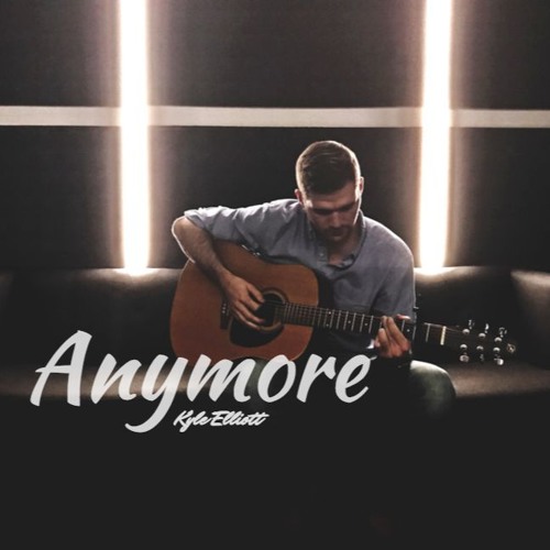 Stream Anymore by Kyle Elliott | Listen online for free on SoundCloud