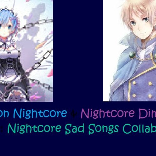 Stream Nightcore Sad Songs Collab With Ascension Nightcore! by ...