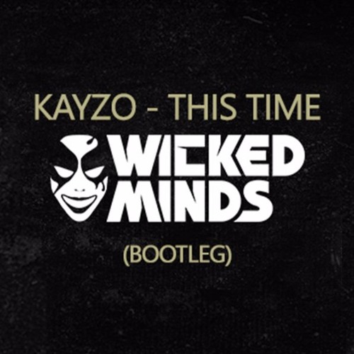 Stream Kayzo - This Time (Wicked Minds Bootleg)*FREE DOWNLOAD* by ...
