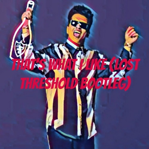 Stream That's What I Like (Lost Threshold Bootleg)*FREE DOWNLOAD* by ...