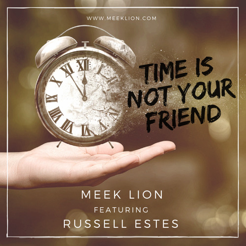 Stream Time Is Not Your Friend- Meek Lion ft. Russell Estes by Meek ...