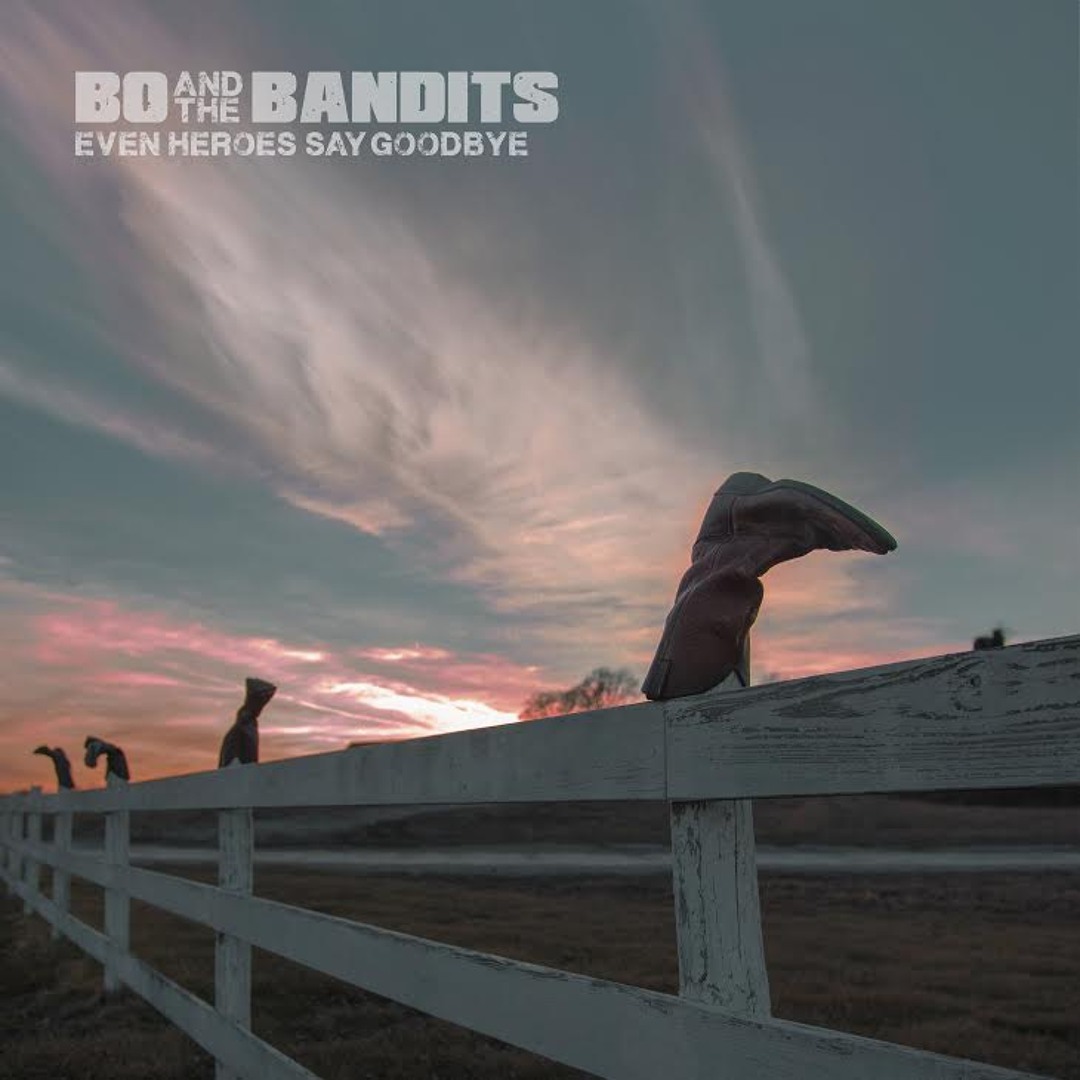 Stream Even Heroes Say Goodbye by Bo and the Bandits | Listen online ...