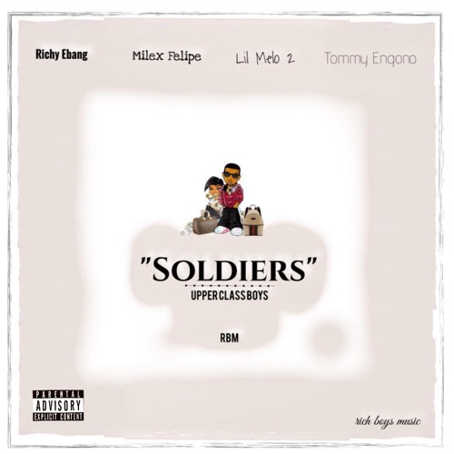 Stream Soldiers (Upper Class Boys) - Richy Ebang ft. Milex Felipe, Lil ...