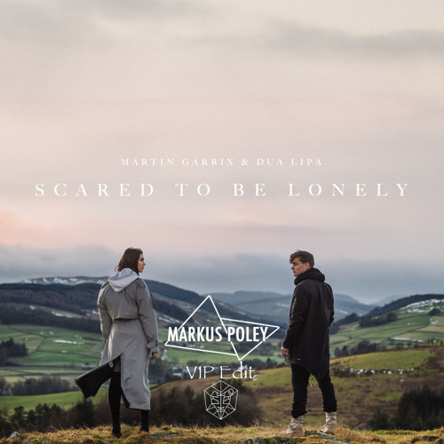 Stream Martin Garrix & Dua Lipa - Scared To Be Lonely (Markus Poley VIP ...