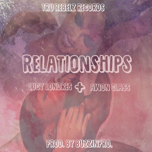 Stream LucyLondres X AwonClass - Relationships (Prod. by BuzzinPro.) by ...