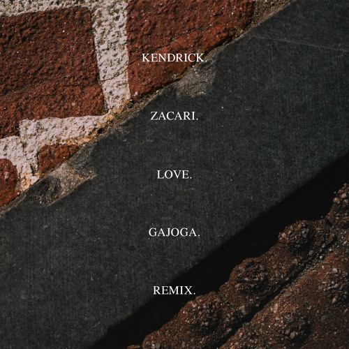 Kendrick Lamar - Love (feat. Zacari) (Gajoga Remix) : futurebeats