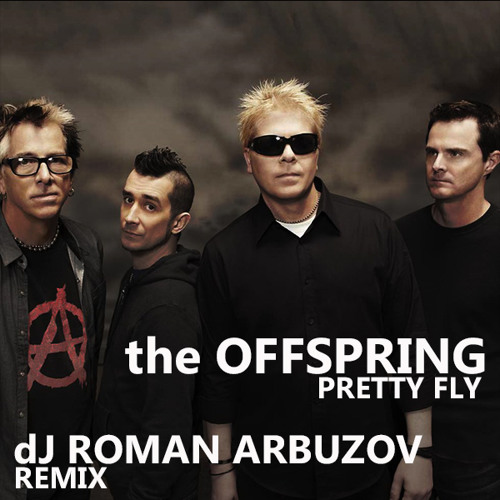 Stream The Offspring - Pretty Fly (Dj Roman Arbuzov Remix) by ...
