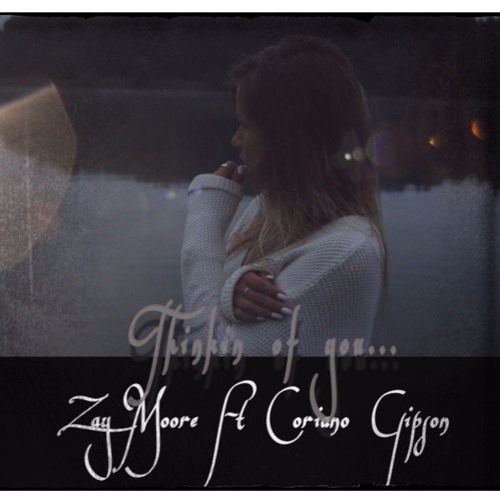Stream Zay Moore Ft Coriano Gipson - Thinkin Of You (Prod. By FxE) by ...