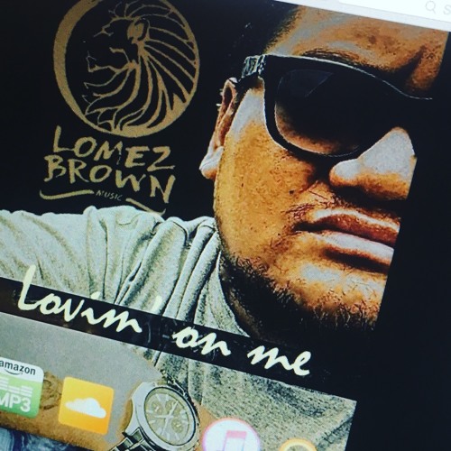 Lovin' On Me - Lomez Brown by LOMEZ BROWN MUSIC | Free Listening on ...