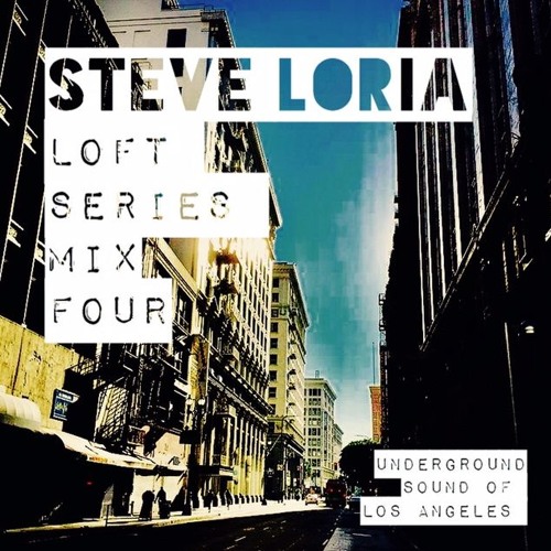 Stream STEVE LORIA - LOFT SERIES MIX FOUR - 420.2017 by STEVE LORIA ...