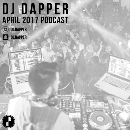 Stream DJ Dapper | April 2017 Podcast by Dapper Podcasts | Listen ...