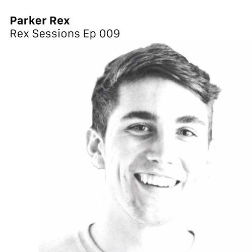 Stream Rex Sessions ep 009 by Parker Rex | Listen online for free on SoundCloud